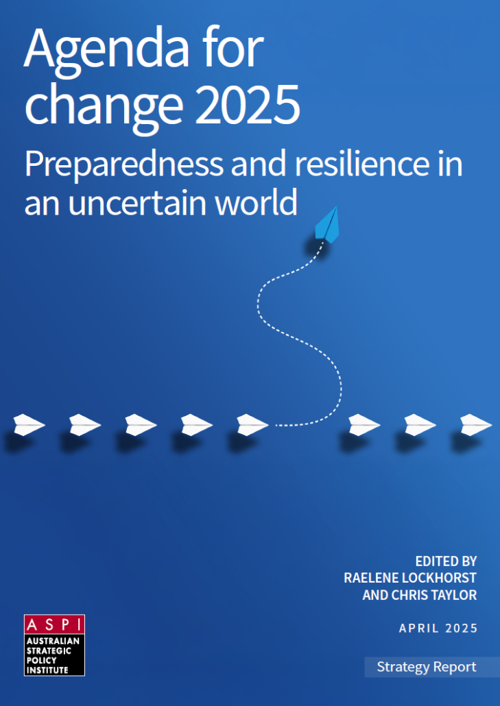 Agenda for change 2025: Preparedness and resilience in an uncertain world - ASPI