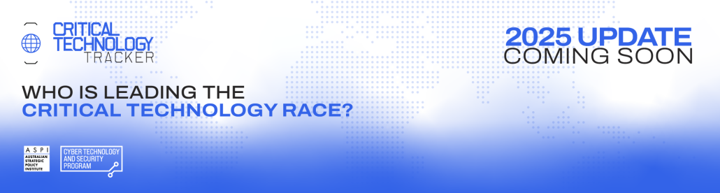 Coming soon: ASPI’s 2025 Critical Technology Tracker update - ASPI
